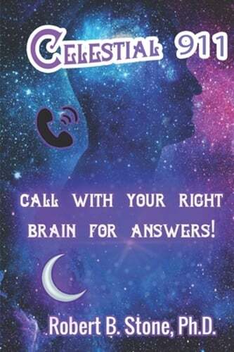 Celestial 911: Call with Your Right Brain for Answers! by Robert B ...