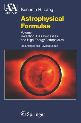 Astronomy and Astrophysics Library: Astrophysical Formulae : Volume I ...
