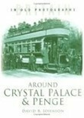 David R Johnson Around Crystal Palace and Penge (Poche) 9780750931243 ...