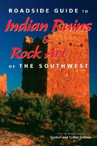 Roadside Guide to Indian Ruins & Rock Art of the Southwest by Gordon ...