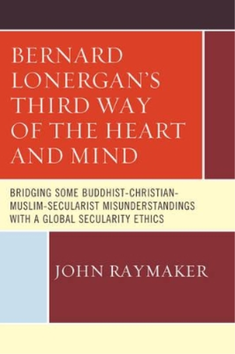 John Raymaker Bernard Lonergan’s Third Way of the Heart a (Hardback ...