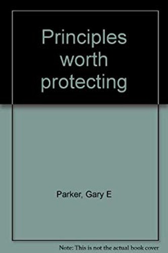 Principles Worth Protecting Paperback Gary E. Parker 9781880837184| eBay