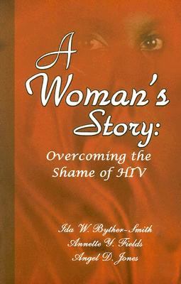 Woman's Story : Overcoming the Shame of HIV by Ida W. Byther-Smith ...