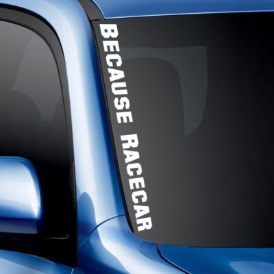 Because Race car Graphic for Car Windshield Racing Window Vinyl Decal ...