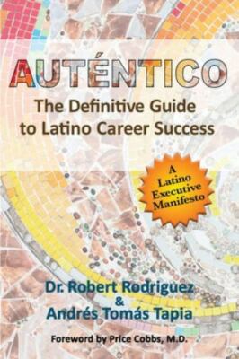 Autentico: The Definitive Guide to Latino Career Success 9781946229588 ...