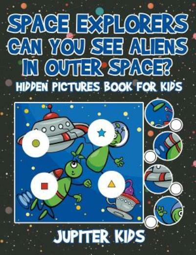 Space Explorers - Can You See Aliens In Outer Space? Hidden Pictures ...