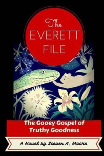 Everett File: the Gooey Gospel of Truthy Goodness by Steven Moore (2016 ...