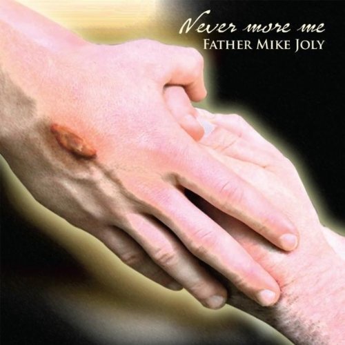 FATHER MIKE JOLY - Never More Me - CD - **Mint Condition** 884501352079 ...
