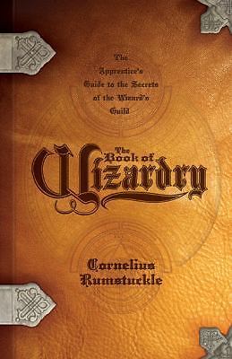 The Book of Wizardry: The Apprentice's Guide to the Secrets of the ...