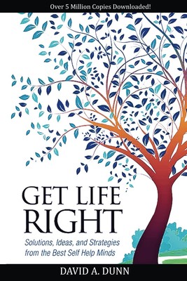 Get Life Right: Solutions, Ideas, and Strategies From the Best Self ...