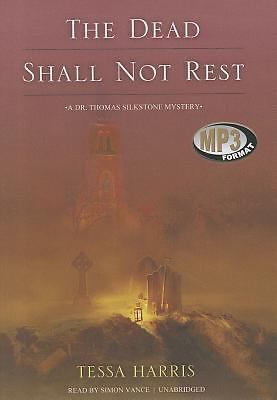 Dead Shall Not Rest : A Dr. Thomas Silkstone Mystery by Tessa Harris ...