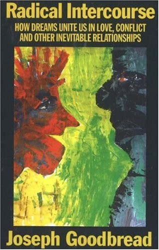 RADICAL INTERCOURSE: HOW DREAMS UNITE US IN LOVE, By Joseph Goodbread ...