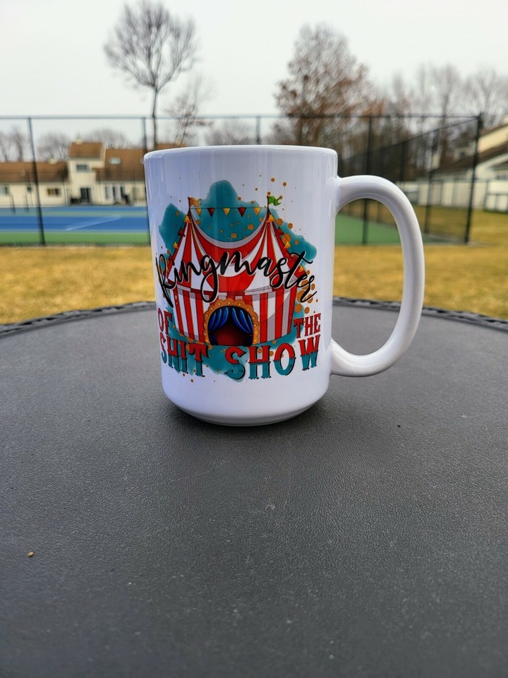 Ringmaster of the Sh*t Show 15oz handmade sublimated coffee mug funny ...