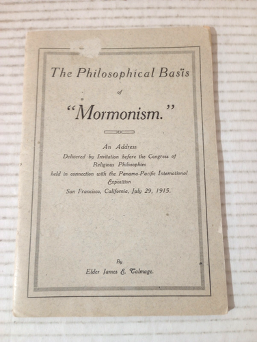 The Philosophical Basis Of Mormonism By James E Talmage 1915 First ...