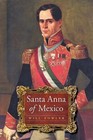 Santa Anna of Mexico by Will Fowler: New 9780803226388| eBay