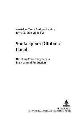 Shakespeare Global / Local: The Hong Kong Imaginary in Transcultural ...