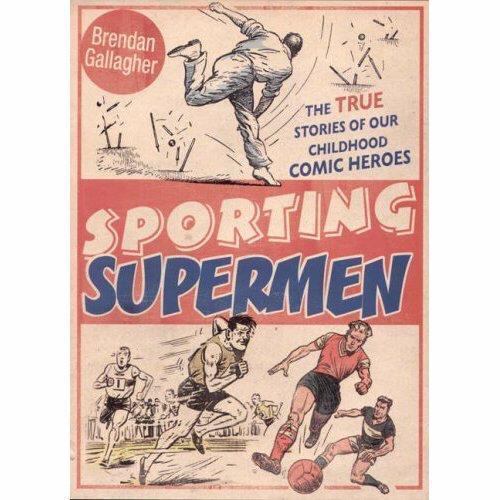 Sporting Supermen : The True Stories of Our Childhood Comic Heroes by ...