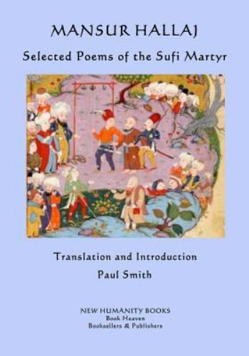 Mansur Hallaj : Selected Poems of the Sufi Martyr by Mansur Hallaj ...