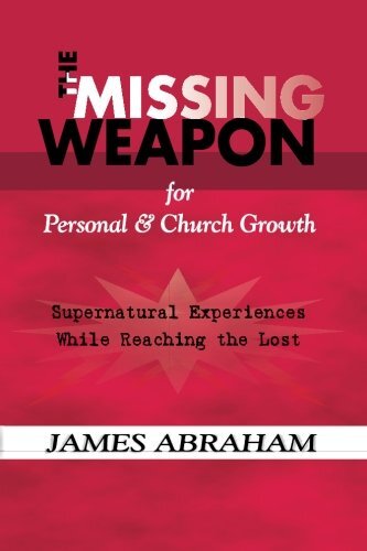 THE MISSING WEAPON FOR PERSONAL & CHURCH GROWTH: By James Abraham ...