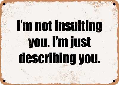 METAL SIGN - I'm not insulting you. I'm just describing you. | eBay