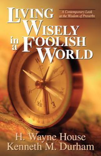Living Wisely in a Foolish World : A Contemporary Look at the Wisdom of ...