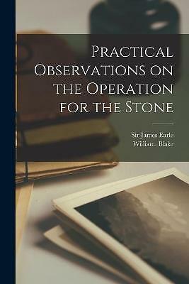 Practical Observations on the Operation for the Stone (Paperback, 2021 ...