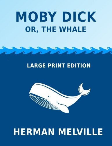 MOBY DICK OR, THE WHALE - LARGE PRINT EDITION: COMPLETE By Large Print ...