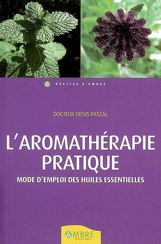 Aromatherapie pratique mode d'emploi, Pascal Denis Dr. | eBay