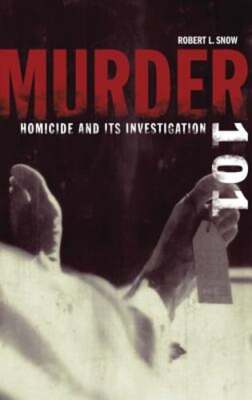 Murder 101: Homicide and Its Investigation by Captain Snow, Robert L ...