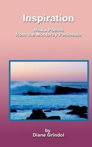 Inspiration : Haiku Poems from the Monterey Peninsula by Diane Grindol ...