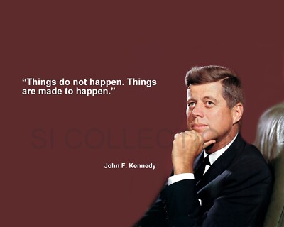 JOHN F. KENNEDY "THINGS DO NOT HAPPEN. THINGS ARE..." QUOTE PHOTO ...