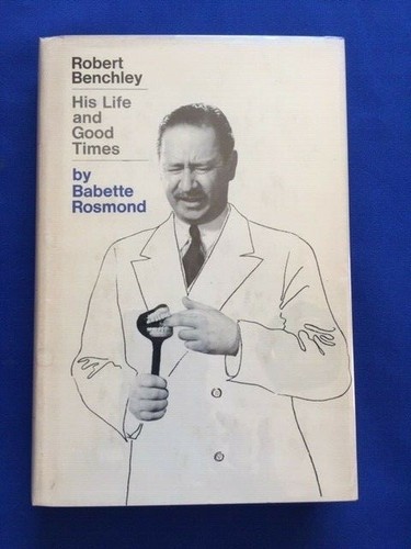 ROBERT BENCHLEY. HIS LIFE AND GOOD TIMES - FIRST EDITION BY BABETTE ...