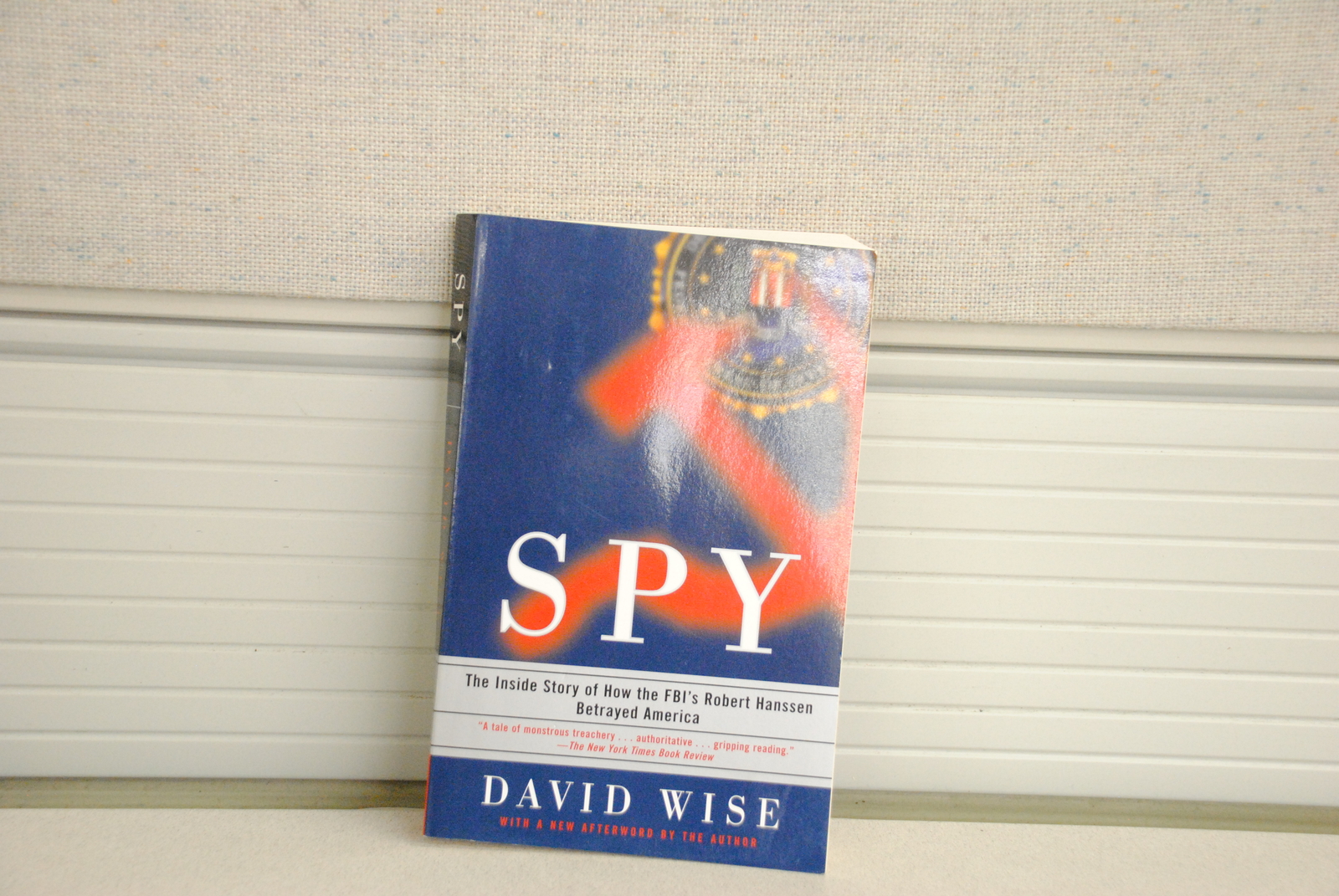 Spy: The Inside Story of How the FBI's Robert Hanssen Betrayed America ...