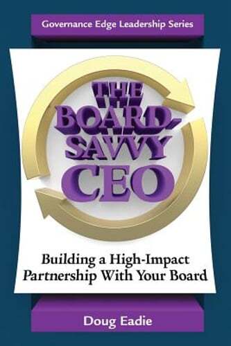 The Board-Savvy CEO: Building a High-Impact Partnership With Your Board by Eadie 9780979889493 ...
