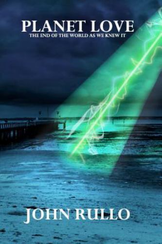 Planet Love : The End of the World as We Knew It by John Rullo (2011 ...