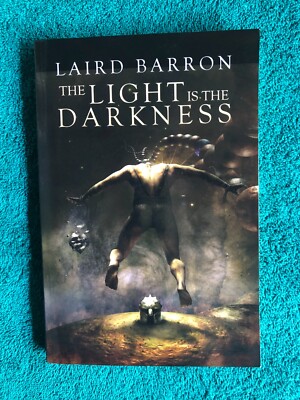 "The Light is the Darkness" - Laird Barron - 1st TPB Edition - Like New ...
