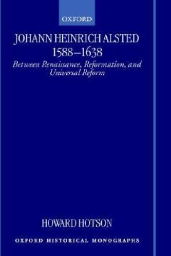 Oxford Historical Monographs: Johann Heinrich Alsted 1588-1638 ...