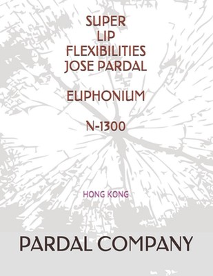 Super Lip Flexibilities Jose Pardal Euphonium N-1300: Hong Kong by Jose ...