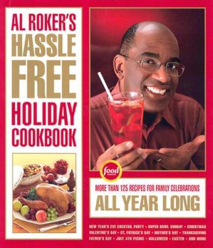 Al Roker's Hassle-Free Holiday Cookbook: More Than 125 Recipes for ...