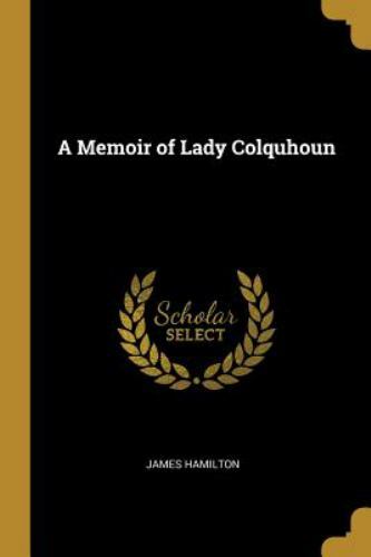 Memoir of Lady Colquhoun by James Hamilton (2019, Trade Paperback) for ...