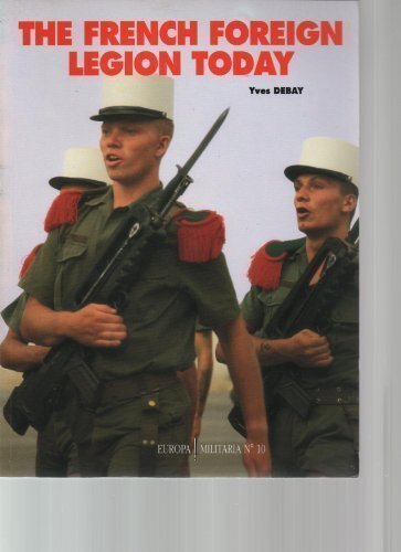 The French Foreign Legion Today (Europa Militaria) By Yves Debay ...