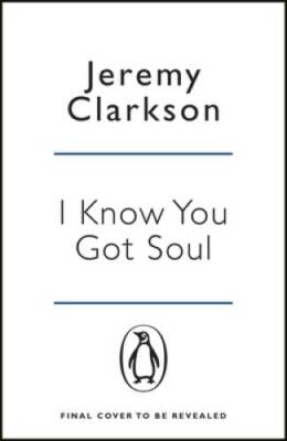 I Know You Got Soul - Paperback By Clarkson, Jeremy - GOOD ...