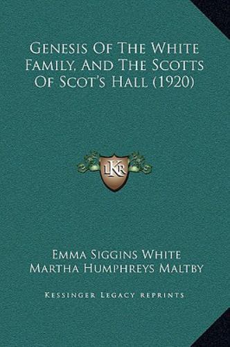 Genesis of the White Family, and the Scotts of Scot's Hall by Emma ...