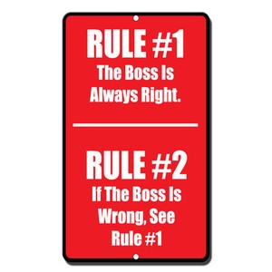 Rule 1 The Boss Is Always Right Rule 2 If The Boss Is Wrong See Rule 1 ...