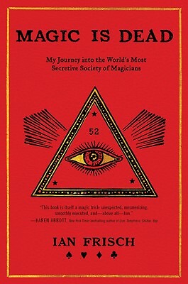 Magic Is Dead: My Journey Into the World's Most Secretive Society by ...