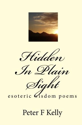 Hidden In Plain Sight: esoteric wisdom poems: Volume 2, Kelly ...