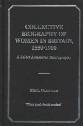 Collective Biography of Women in Britain, 1550-1900 : A Select ...