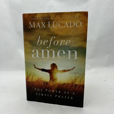 Before Amen: The Power of a Simple Prayer by Max Lucado 9780849948480| eBay