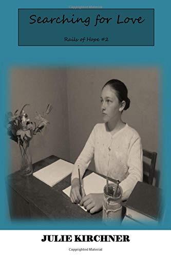 SEARCHING FOR LOVE (RAILS OF HOPE) (VOLUME 2) By Julie Kirchner **BRAND ...