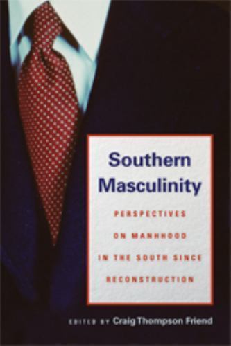 Southern Masculinity : Perspectives on Manhood in the South since ...
